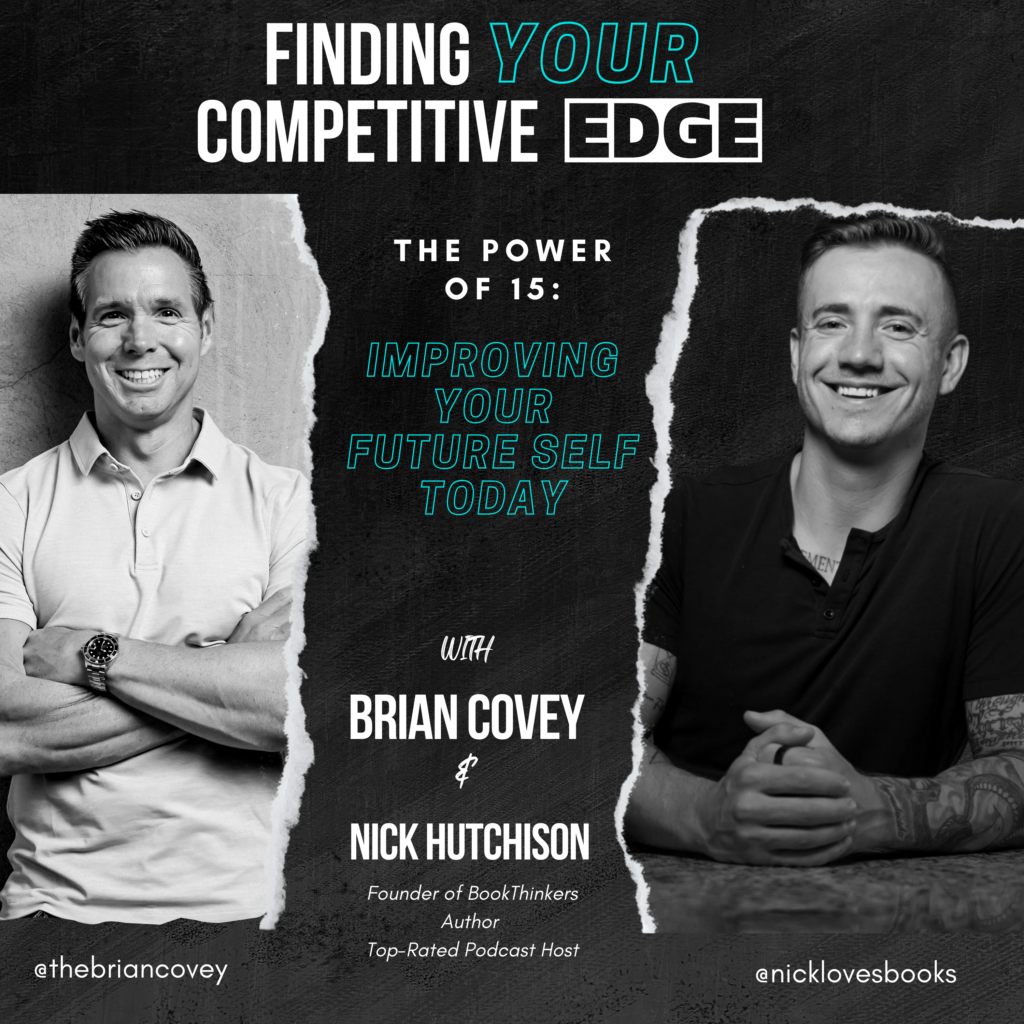 Ep 110 - The Power Of 15: Improving Your Future Self Today w/ Brian Covey + Nick Hutchison ...